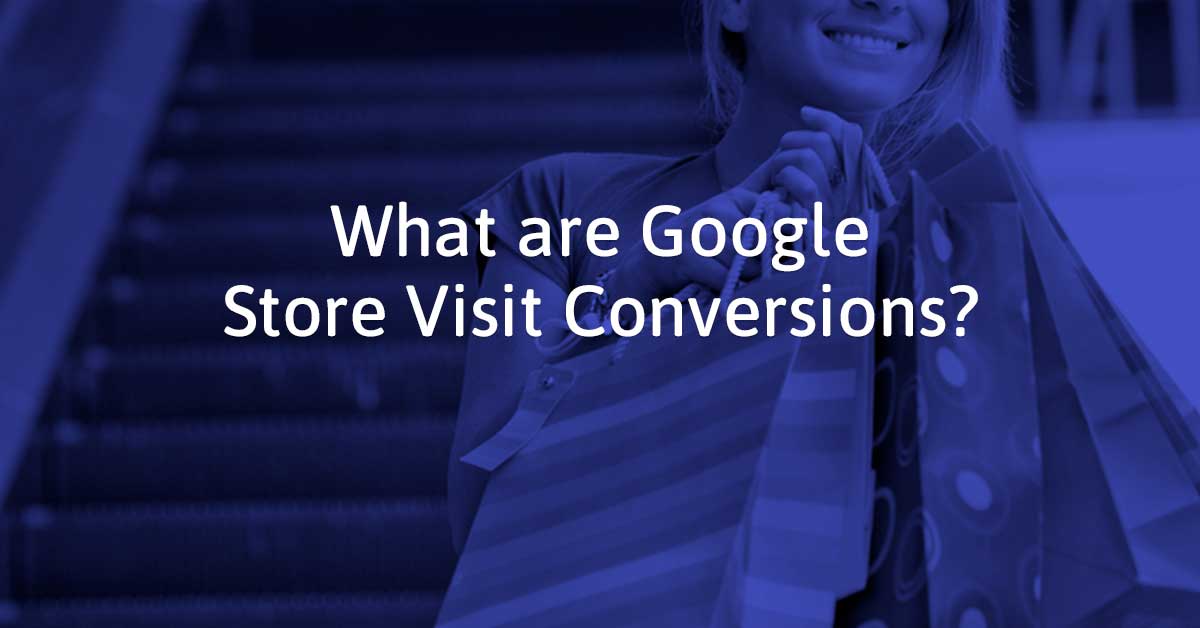 What are Google Store Visit Conversions?